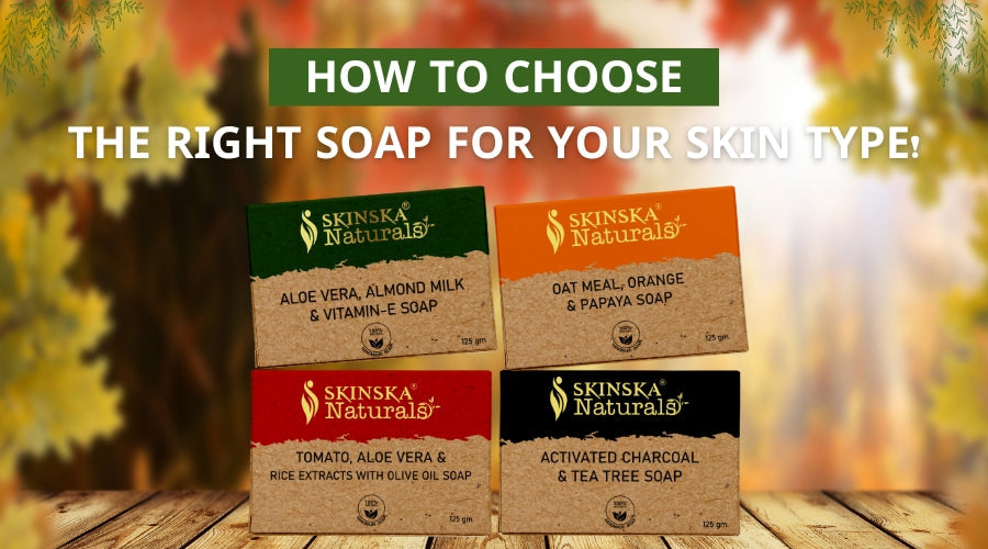 How to Choose the Right Soap for Your Skin Type – Skinska